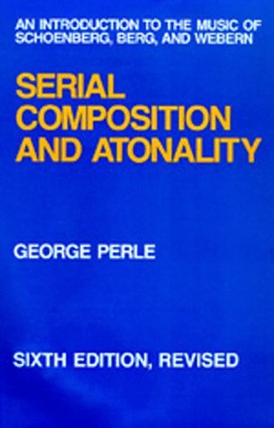 Serial Composition and Atonality: An Introduction to the Music of ...
