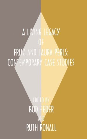 A Living Legacy of Fritz & Laura Perls: Contemporary Case Studies by ...