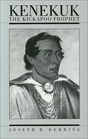 Kenekuk, the Kickapoo Prophet by Joseph B. Herring | Goodreads