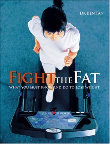 Fight The Fat: What You Must Know and Do to Lose Weight by Dr Ben Tan ...