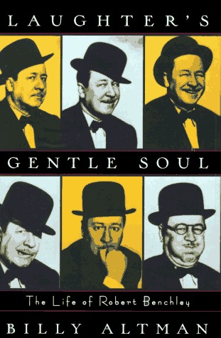 Laughter's Gentle Soul: The Life of Robert Benchley by Billy Altman ...