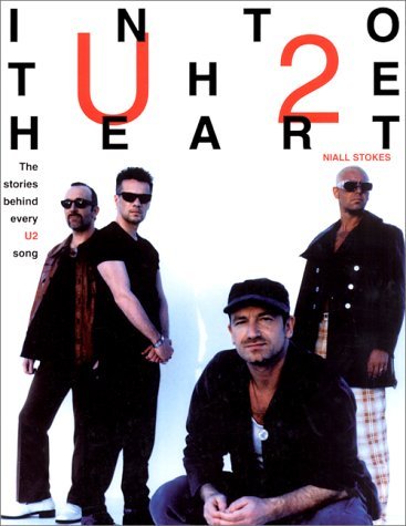 Into the Heart: The Stories Behind Every U2 Song by Niall Stokes ...