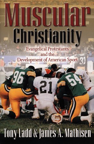 Muscular Christianity: Evangelical Protestants and the Development of ...