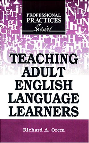 Teaching Adult English Language Learners by Richard A. Orem | Goodreads