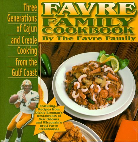 Favre Family Cookbook: Three Generations of Cajun and Creole Cooking ...