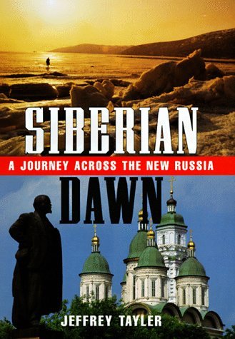 Siberian Dawn: A Journey Across the New Russia by Jeffrey Tayler ...