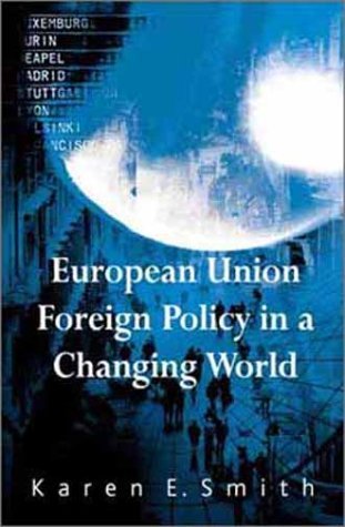 European Union Foreign Policy in a Changing World by Karen E. Smith ...