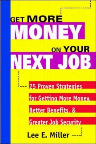 Get More Money on Your Next Job: 25 Proven Strategies for Getting More ...