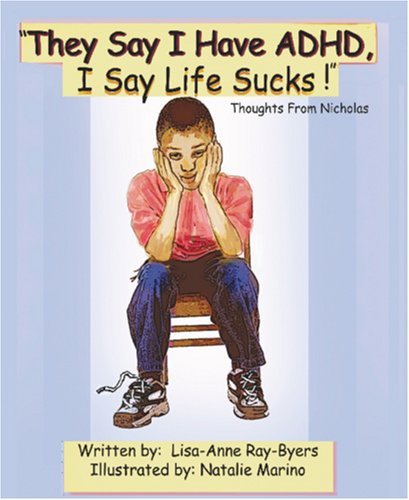They Say I Have ADHD, I Say Life Sucks!: Thoughts from Nicholas by Lisa ...