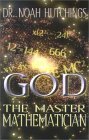 God: The Master Mathematician by Noah W. Hutchings | Goodreads
