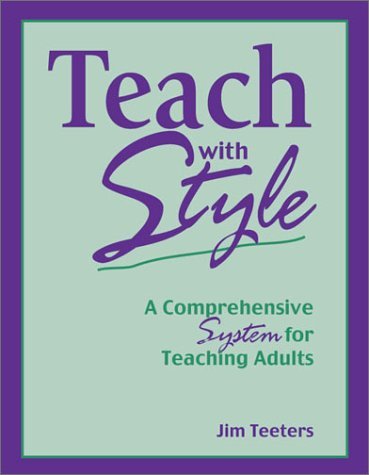 Teach with Style: A Comprehensive System for Teaching Adults by Jim ...