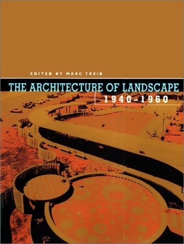 The Architecture of Landscape, 1940-1960 by Marc Treib | Goodreads