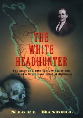 The White Headhunter: The Story of a 19th-Century Sailor Who Survived a ...
