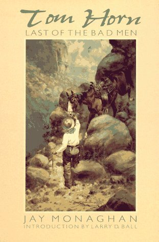Tom Horn: Last of the Bad Men by Jay Monaghan | Goodreads