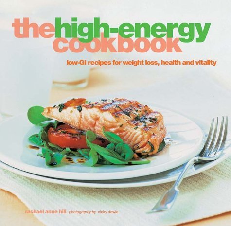 The High-Energy Cookbook : Low-Gi Recipes for Weight Loss and Vitality ...
