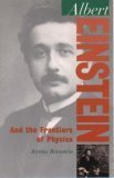 Albert Einstein: And the Frontiers of Physics by Jeremy Bernstein ...