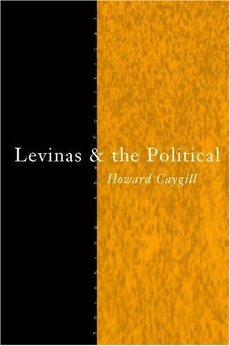Levinas and the Political (Thinking the Political) by Howard Caygill ...