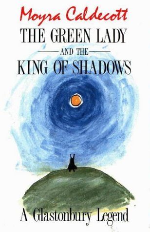 The Green Lady and the King of Shadows: A Glastonbury Legend by Moyra ...