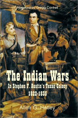 The Indian Wars: In Stephen F. Austin's Texas Colony 1822-1835 by Allen ...