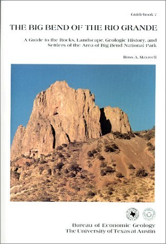 Big Bend of the Rio Grande: A Guide to the Rocks, Landscape, Geologic ...