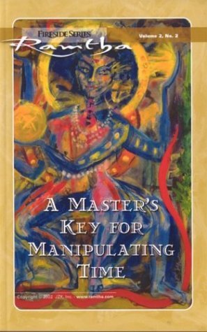 A Master's Key For Manipulating Time by Ramtha | Goodreads
