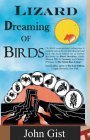 Lizard Dreaming of Birds by John Gist | Goodreads