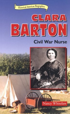 Clara Barton: Civil War Nurse by Nancy Whitelaw | Goodreads