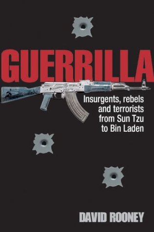Guerilla: Insurgents, Rebels and Terrorists from Sun Tzu to Bin Laden ...
