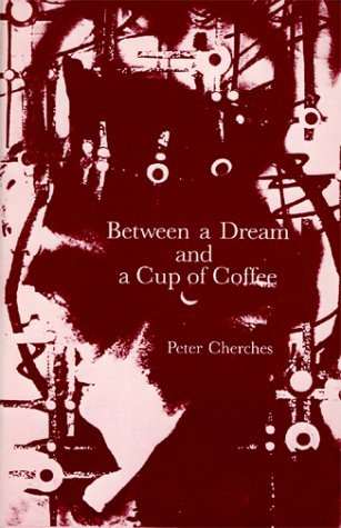 Between a Dream and a Cup of Coffee by Peter Cherches | Goodreads