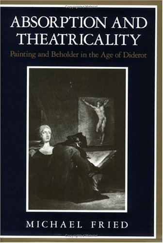 Absorption and Theatricality by Michael Fried | Goodreads