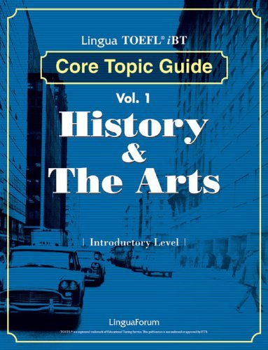 LinguaForum TOEFL iBT Core Topic Guide Vol. 1: History & The Arts by ...