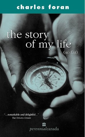 The Story of My Life (So Far) by Charles Foran | Goodreads