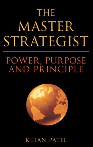 The Master Strategist: Power, Purpose and Principle by Ketan Patel ...