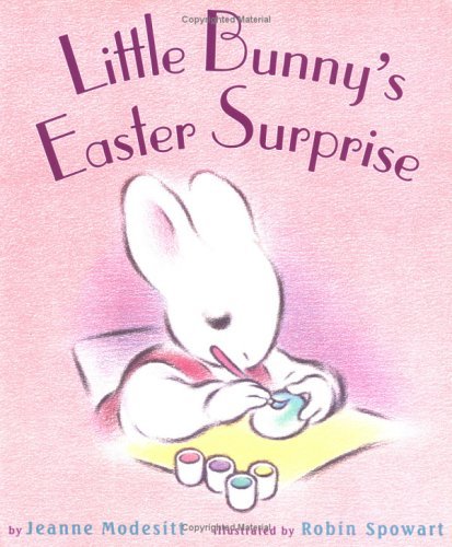Little Bunny's Easter Surprise by Jeanne Modesitt | Goodreads