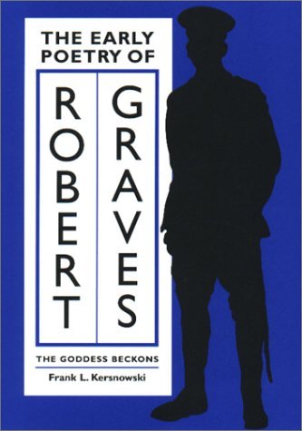 The Early Poetry of Robert Graves: The Goddess Beckons by Frank L ...