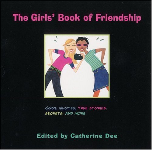 The Girls' Book of Friendship: Cool Quotes, True Stories, Secrets and ...