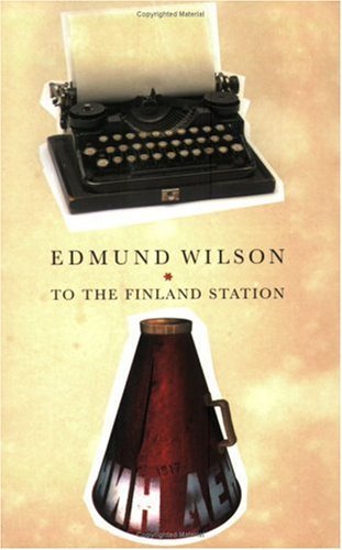 To the Finland Station : A Study in the Writing and Acting of History ...