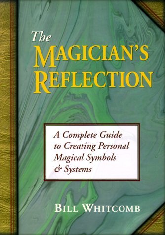 The Magician's Reflection: A Complete Guide to Creating Personal ...