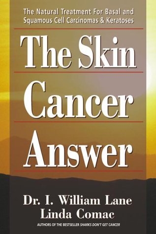 The Skin Cancer Answer: The Natural Treatment for Basal and Squamous ...
