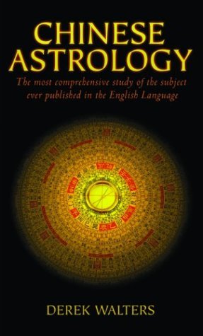 Chinese Astrology: The Most Comprehensive Study of the Subject Ever ...