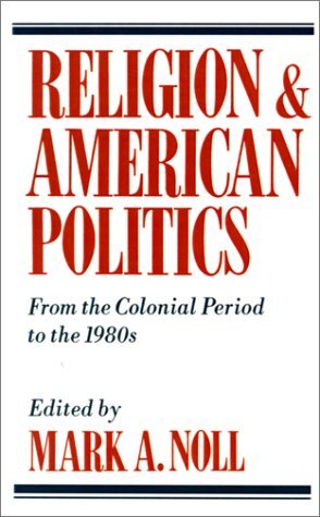 Religion and American Politics: From the Colonial Period to the 1980s ...