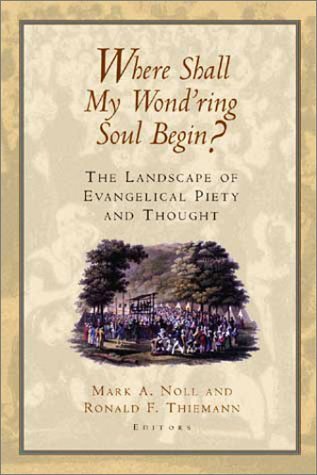 Where Shall My Wond'ring Soul Begin? : The Landscape of Evangelical ...
