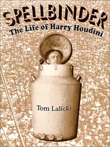 Spellbinder: The Life of Harry Houdini by Tom Lalicki | Goodreads
