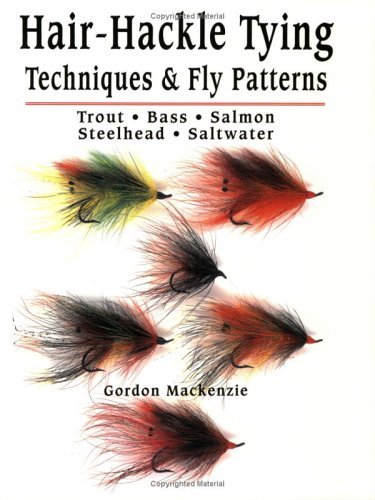 Hair-Hackle Tying Techniques & Fly Patterns by Gordon MacKenzie | Goodreads