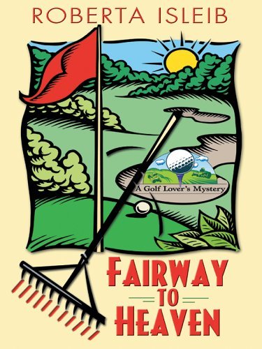 Fairway to Heaven: A Golf Lover's Mystery by Roberta Isleib | Goodreads