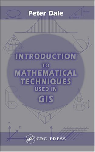 Introduction to Mathematical Techniques used in GIS by Peter Dale ...