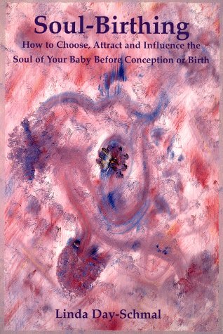 Soul-Birthings: How to Choose, Attract and Influence the Soul of Your ...