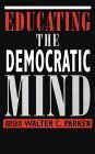 Educating the Democratic Mind by Walter C. Parker | Goodreads