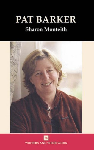 Pat Barker (Writers and Their Work) by Sharon Monteith | Goodreads