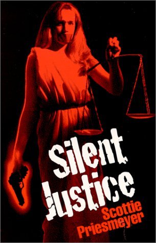 Silent Justice: A Novel by Scottie Priesmeyer | Goodreads